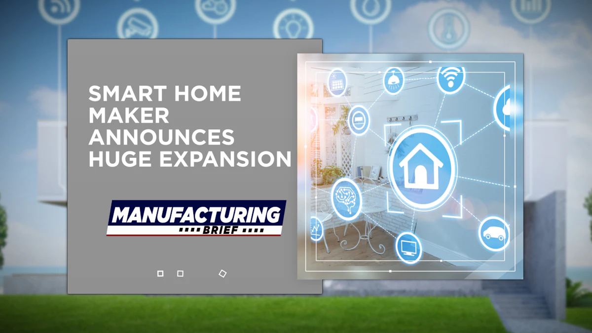 Smart Home Maker Announces Huge Expansion | Industrial Equipment News
