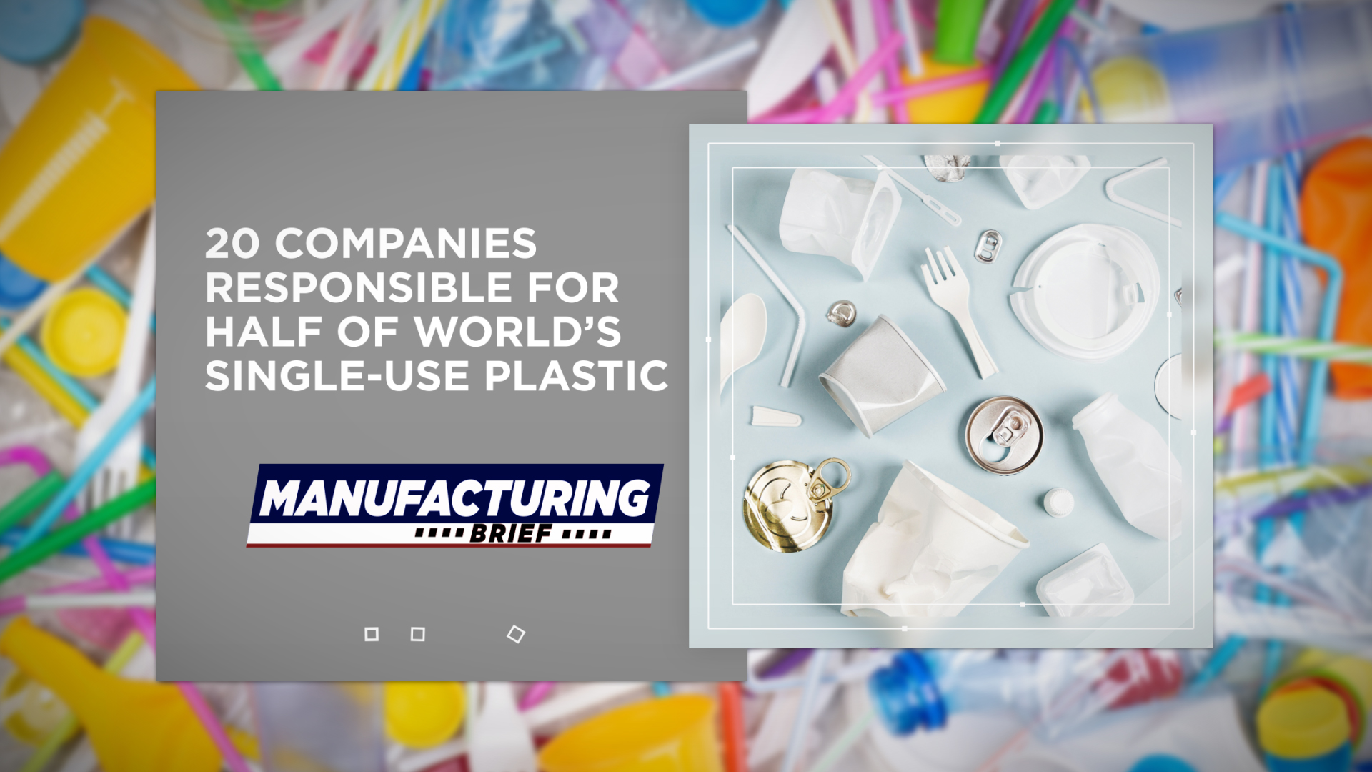 20 Companies Responsible for Half of World’s Single-Use Plastic ...