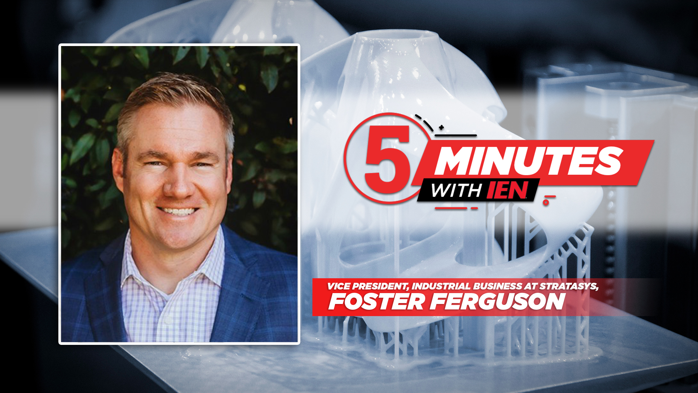 5 Minutes with IEN: How 3D Printing Can Help Manufacturers Manage ...